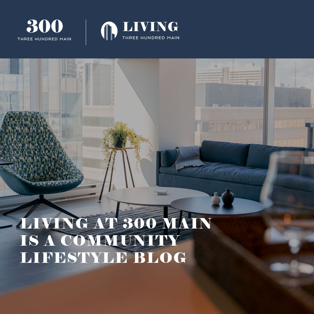 Your Questions About Life at 300 Main – Answered - Living at 300 Main ...